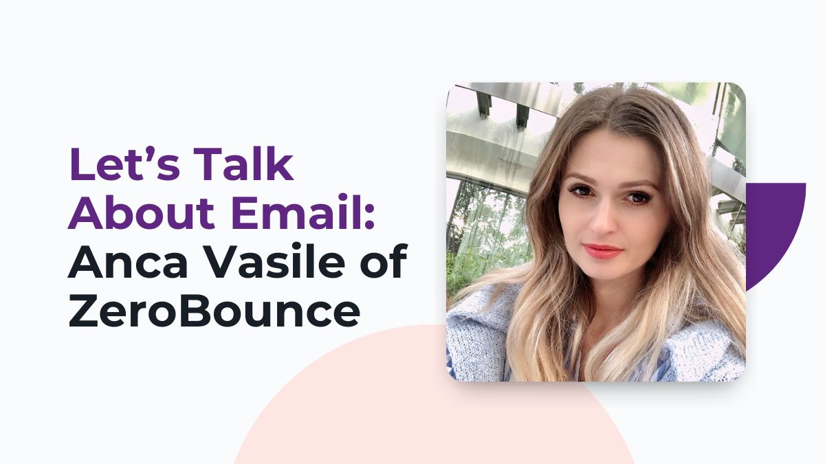 Let's Talk About Email: Anca Vasile | ZeroBounce Blog